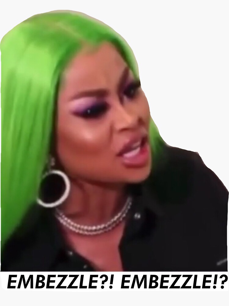 "Blacc Chyna EMBEZZLE?! EMBEZZLE!?" Sticker for Sale by rvcheell ...