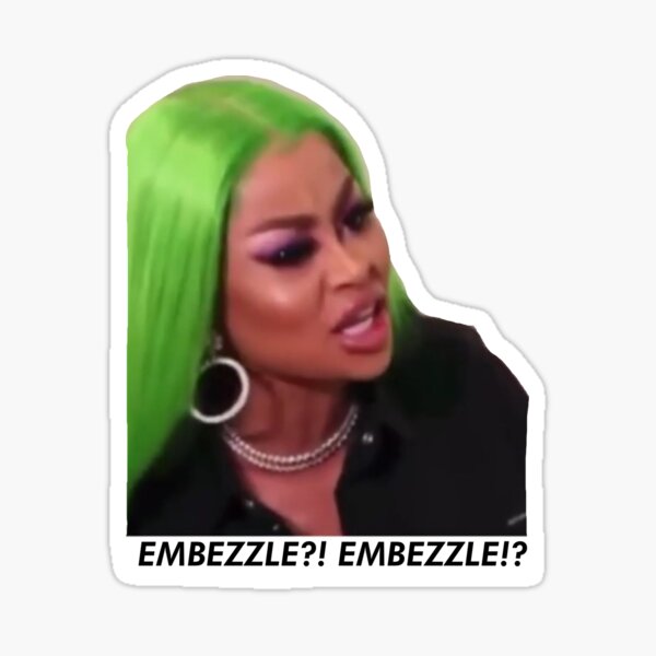 "Blacc Chyna EMBEZZLE?! EMBEZZLE!?" Sticker for Sale by rvcheell ...