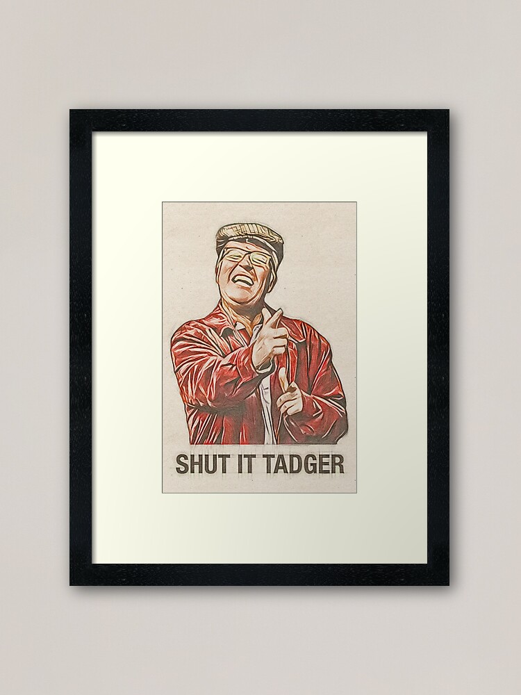 "Winston Ingram Shut it Tadger" Framed Art Print for Sale by ...