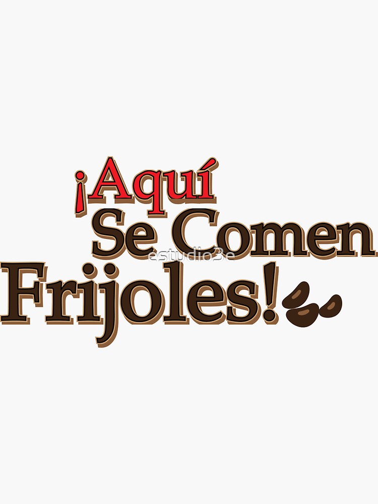 "Aqui se comen frijoles - funny Mexican design" Sticker for Sale by ...
