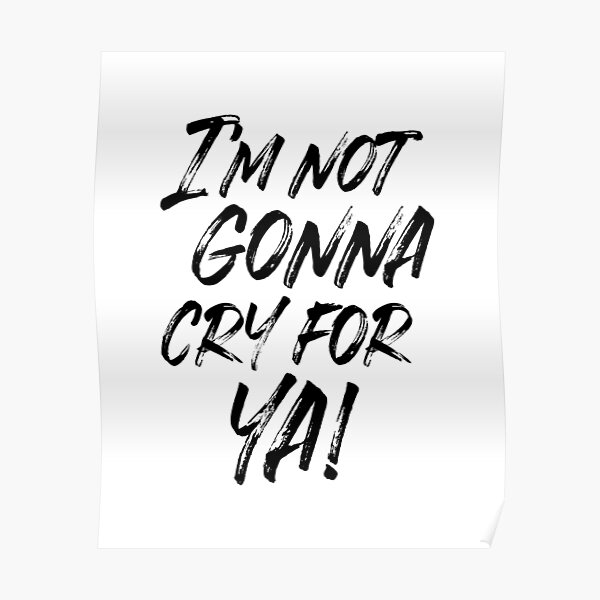 "LOVE STATEMENT, IM NOT GONNA CRY FOR YA! BY SUBGIRL" Poster by SUBGIRL ...