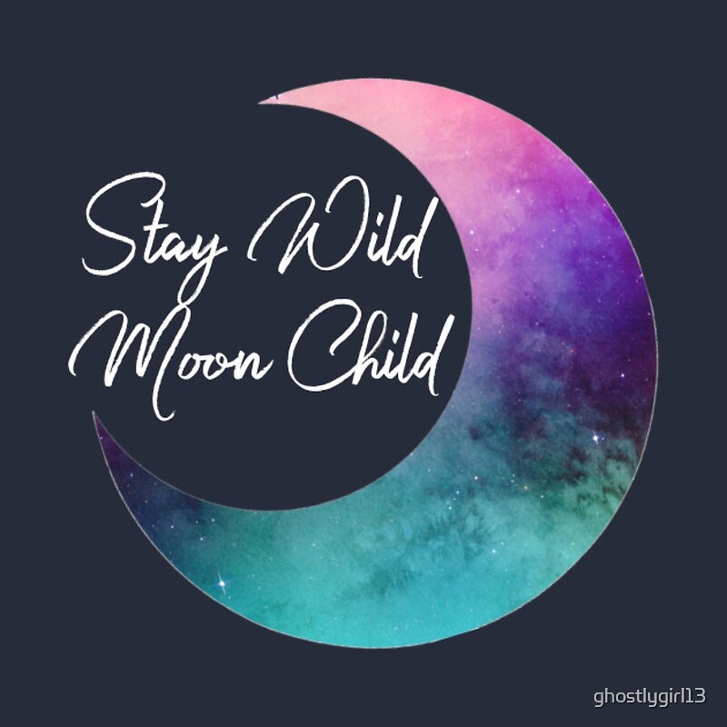 "STAY WILD MOON CHILD" by ghostlygirl13 | Redbubble