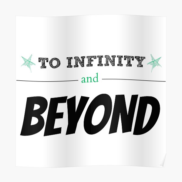 "To Infinity And Beyond" Poster by SmileySmith | Redbubble