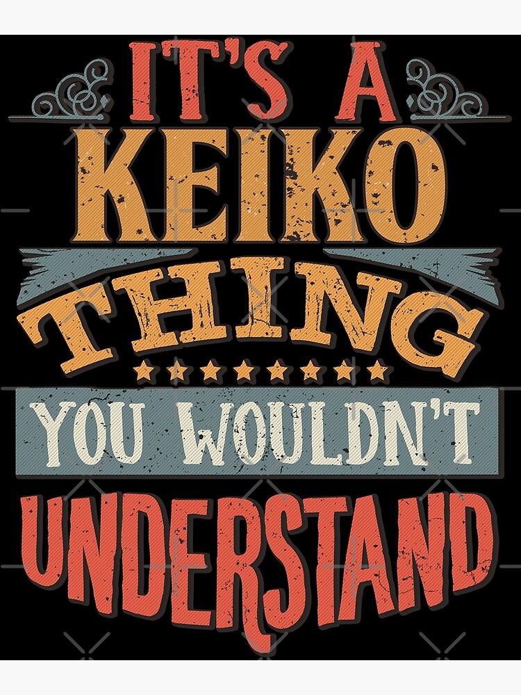 Keiko Name - It's A Keiko Thing You Wouldn't Understand Premium Matte ...