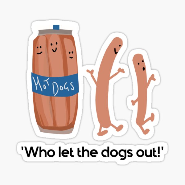 "Who let the dogs out. Hot dog humour. Sausage" Sticker by ...