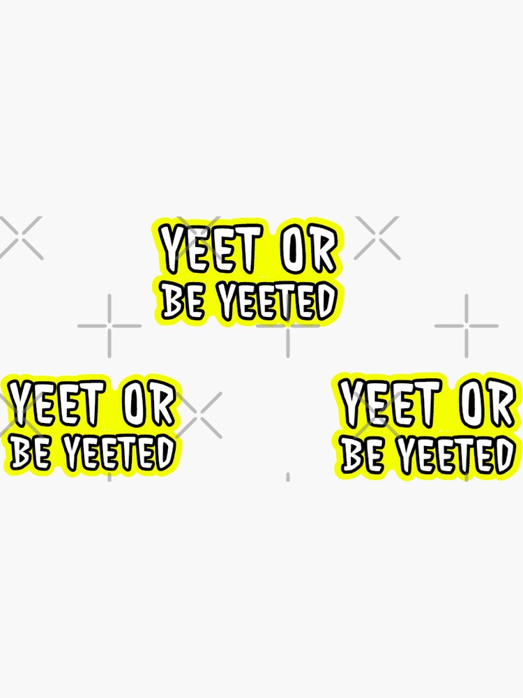"Yeet or be Yeeted Stickers" Sticker for Sale by InfiniteBubble | Redbubble