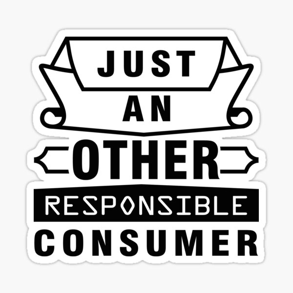 "Resposible consumer" Sticker for Sale by sculp3d | Redbubble