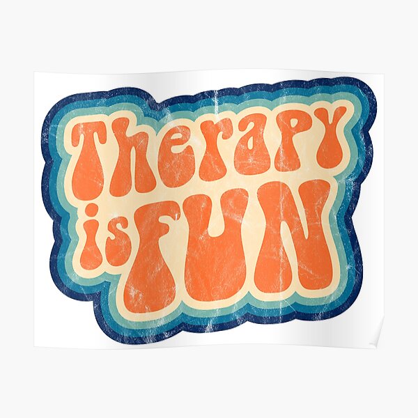 "Therapy is FUN!" Poster for Sale by EllenoreB | Redbubble