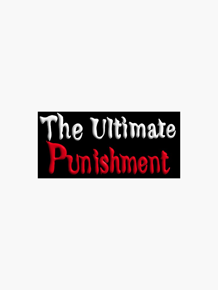 "The Ultimate Punishment" Sticker for Sale by SideOfInsanity1 | Redbubble