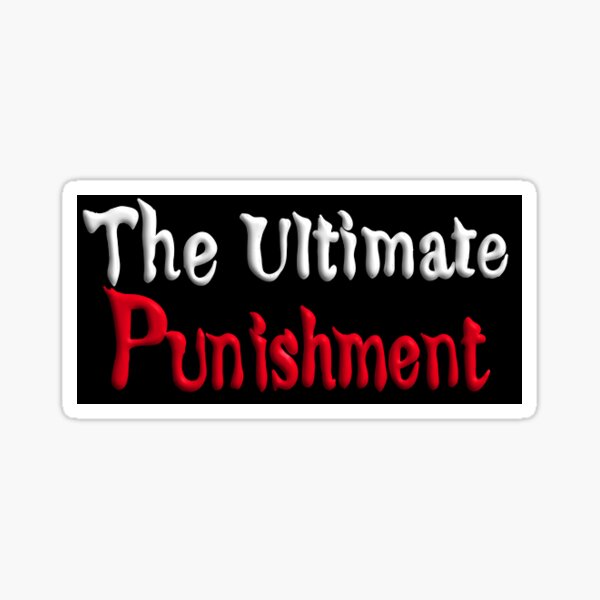 "The Ultimate Punishment" Sticker for Sale by SideOfInsanity1 | Redbubble