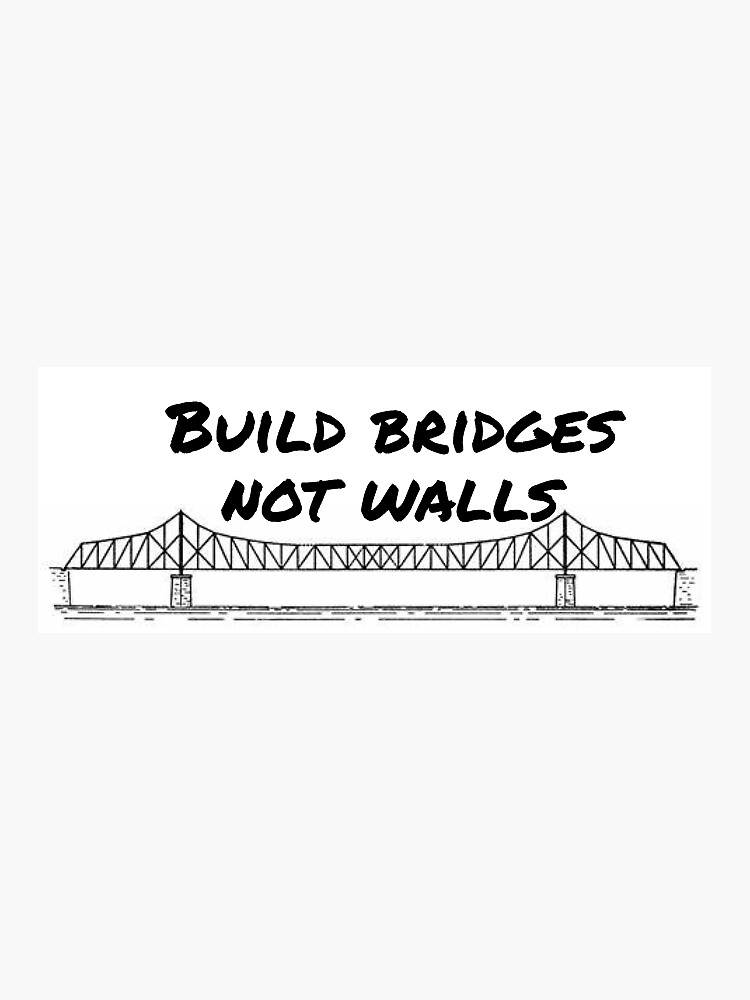 "Build bridges not walls" Sticker by Stephmeckel | Redbubble