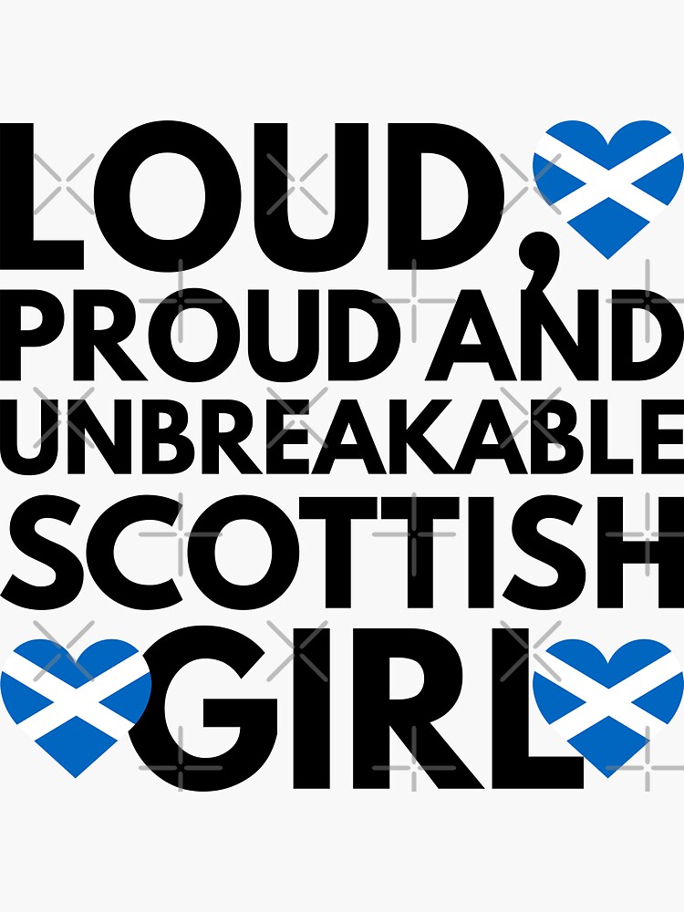 "Loud, Proud and Unbreakable Scottish Girl from Scotland" Sticker for ...