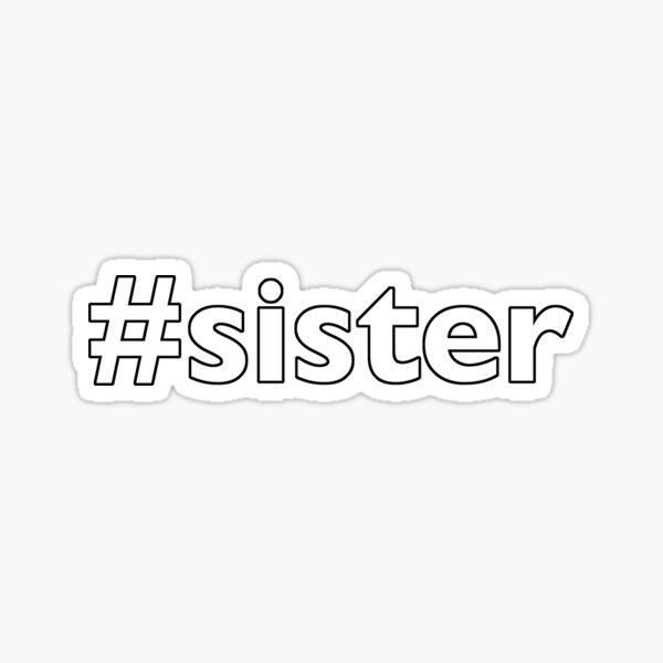 "Hashtag sister family brother best" Sticker for Sale by Thestarrysky ...