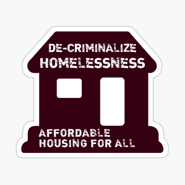"De-criminalize homelessness" Sticker by quinnhopp | Redbubble