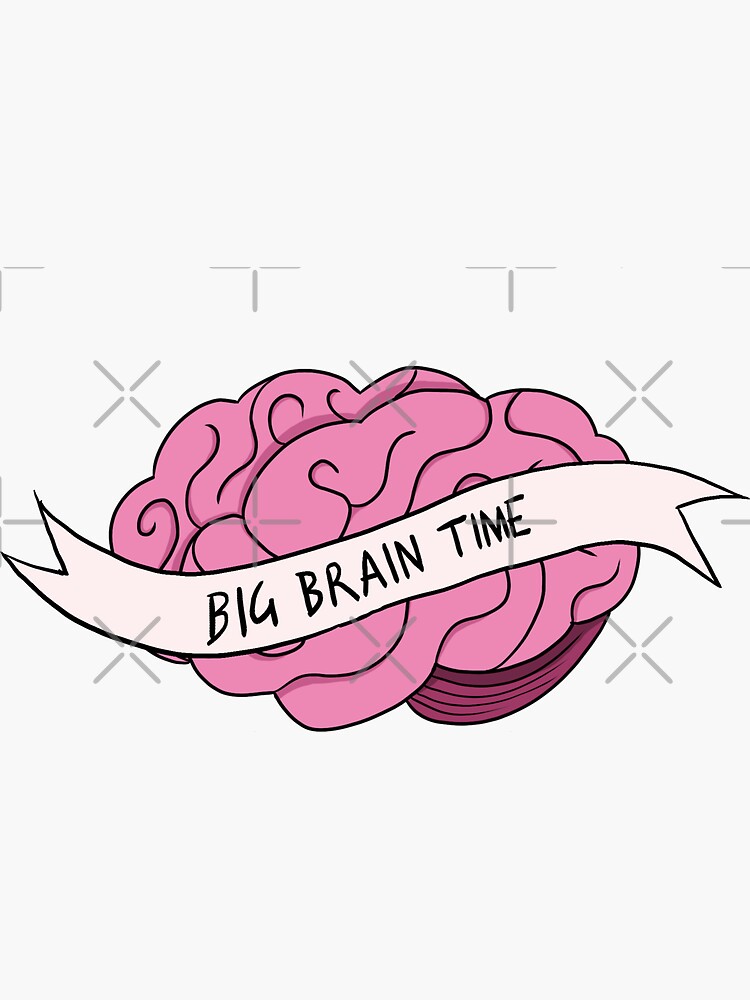 "Big Brain Time" Sticker for Sale by mx-hall | Redbubble