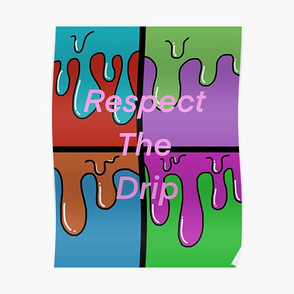 "Respect The Drip" Poster by amurray989 | Redbubble