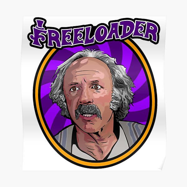 "Grandpa Joe is the OG Freeloader" Poster for Sale by twojustins ...