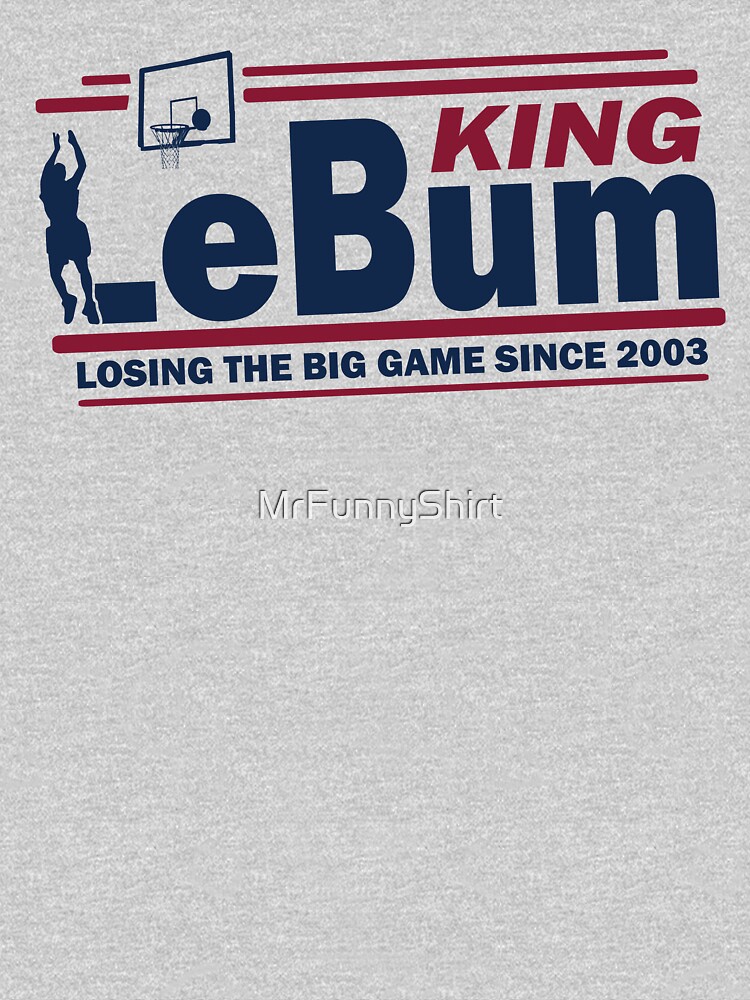 "Funny King Lebum James " T-shirt for Sale by MrFunnyShirt | Redbubble ...
