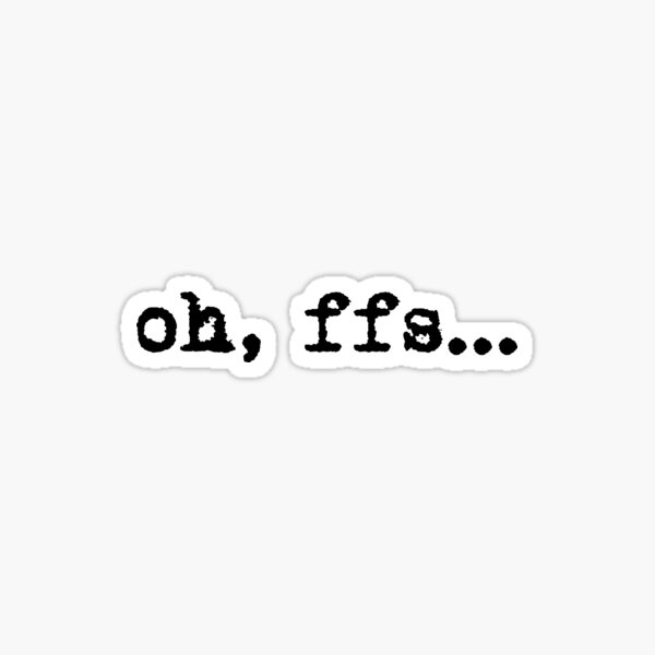 "Oh, ffs..." Sticker for Sale by athenacreative | Redbubble