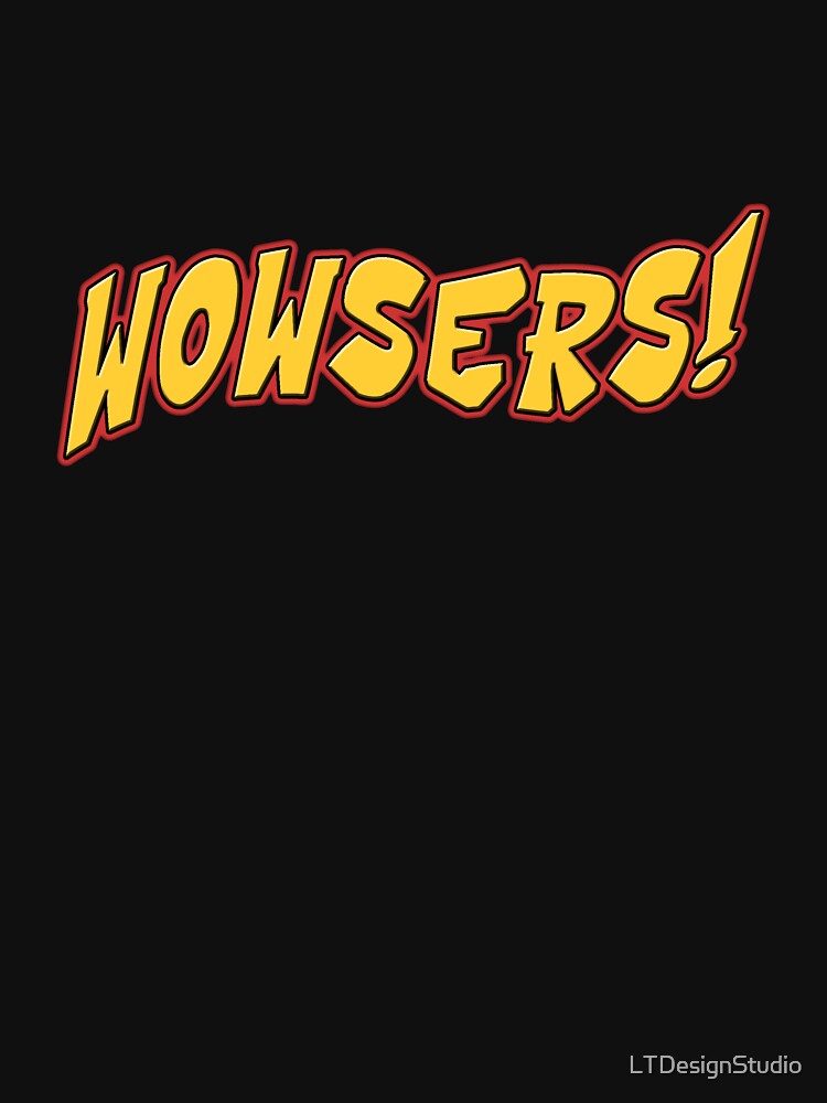 "Wowsers" T-shirt for Sale by LTDesignStudio | Redbubble | wowsers t ...