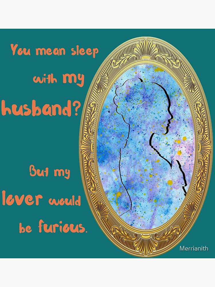 Sleep With My Husband But My Lover Would Be Furious Poster For Sale By Merrianith Redbubble