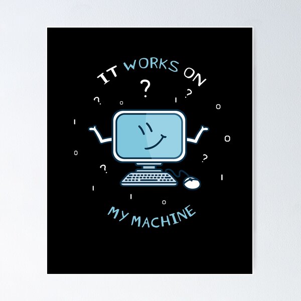 "Funny programmer meme - it works on my machine" Poster for Sale by ...