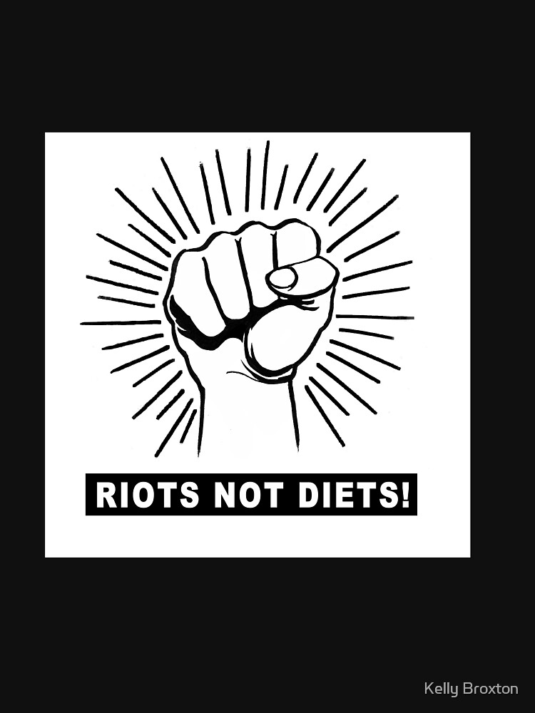 "Riots Not Diets!" T-shirt by kellybroxton | Redbubble | riots not ...