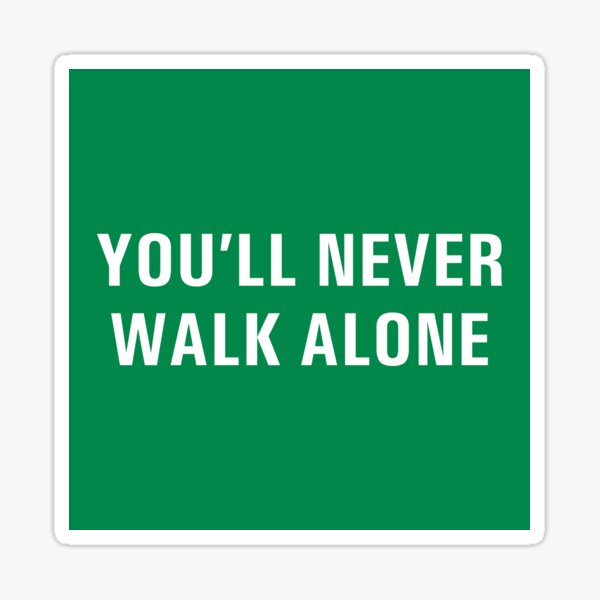 Youll Never Walk Alone Stickers | Redbubble