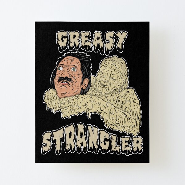 Greasy Strangler Wall Art | Redbubble