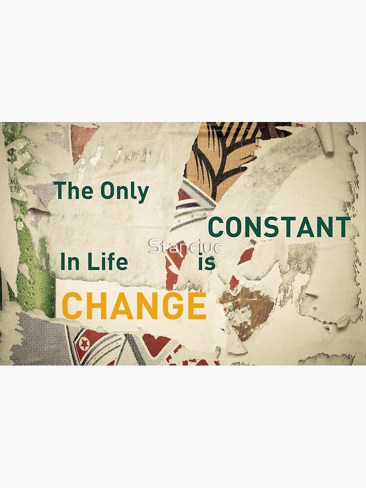 "Inspirational message - The Only Constant in Life is Change" Poster ...