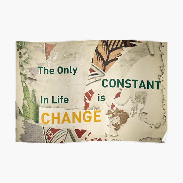 "Inspirational message - The Only Constant in Life is Change" Poster ...
