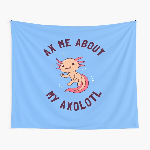 Axolotl Quotes Tapestries | Redbubble