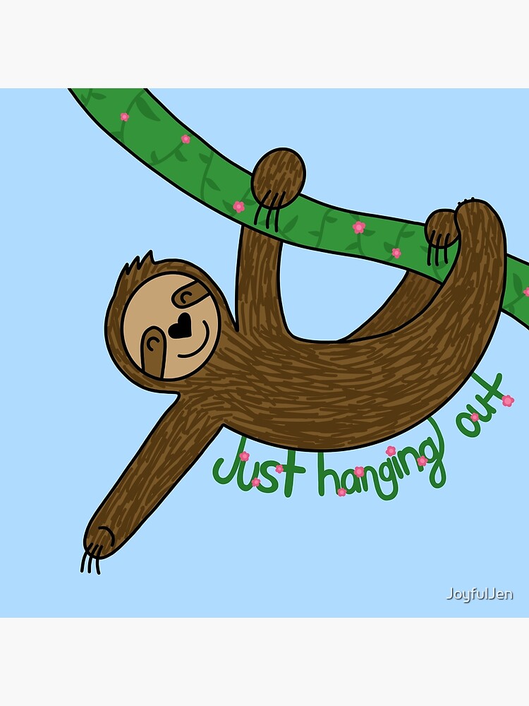 "Sloth: Just Hanging Out" Poster for Sale by JoyfulJen | Redbubble