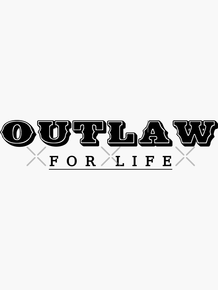 "Outlaw For Life (Black Design)" Sticker for Sale by keep-in-mind ...