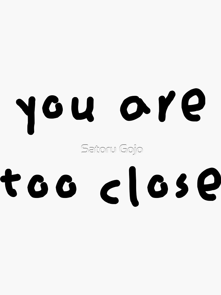 "You are too close" Sticker for Sale by Pakuku | Redbubble