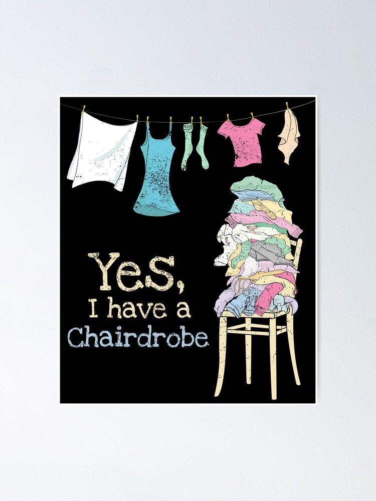 "Yes, I have a Chairdrobe Funny Messy Room Dark " Poster for Sale by ...