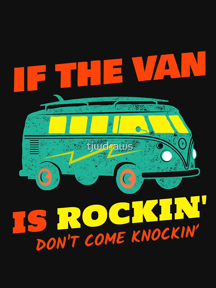 "If The Van Is Rockin Don't Come Knockin" T-shirt for Sale by tjwdraws ...