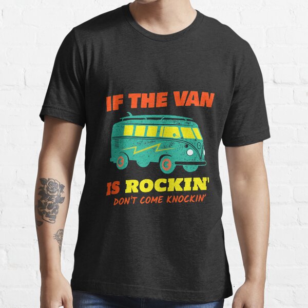 "If The Van Is Rockin Don't Come Knockin" T-shirt for Sale by tjwdraws ...