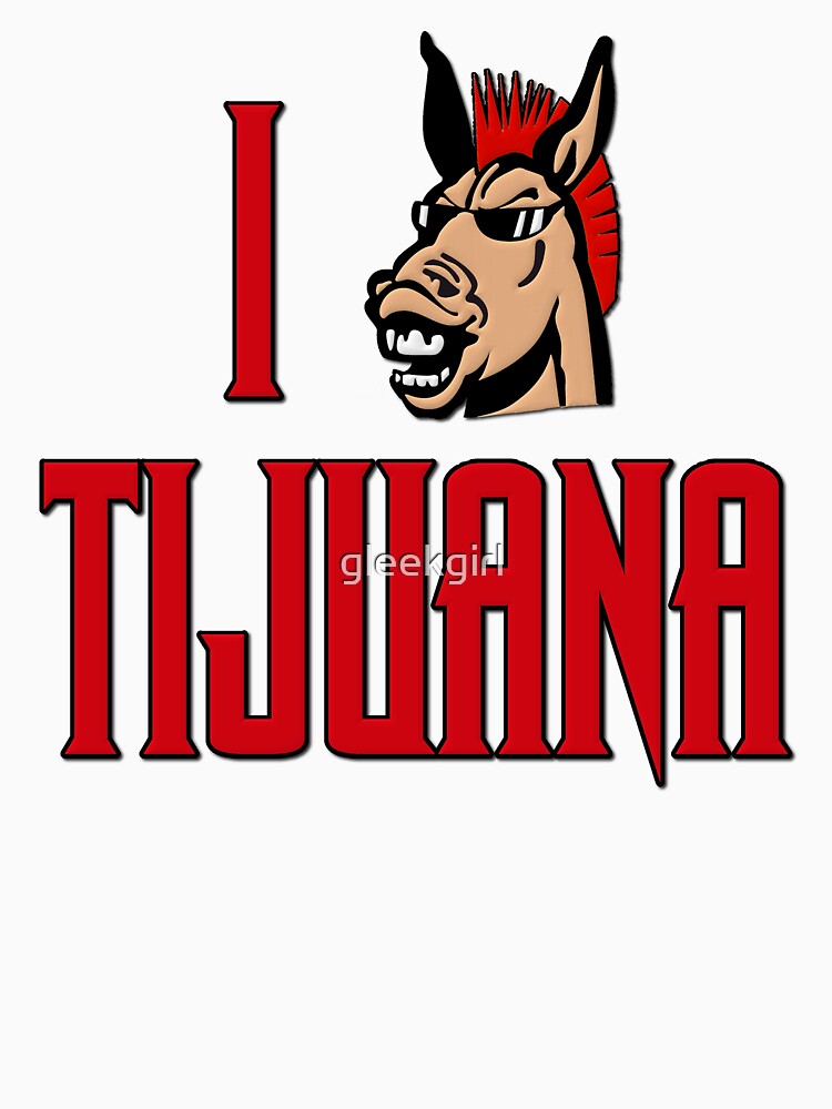 "I Love Tijuana Donkey Show" T-shirt for Sale by gleekgirl | Redbubble ...