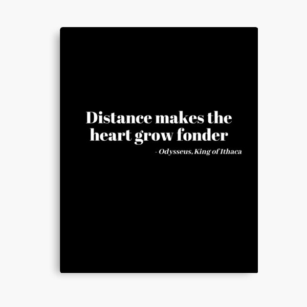 Absence Makes The Heart Grow Fonder Canvas Prints | Redbubble