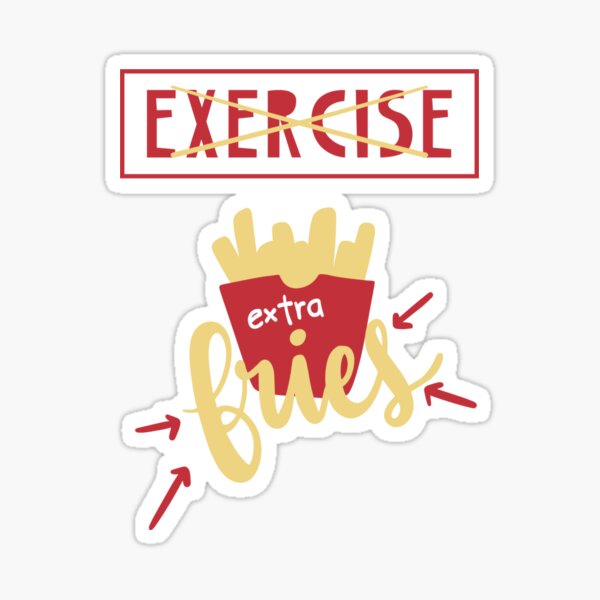 "Exercise? More like Extra Fries!" Sticker by Phorase | Redbubble