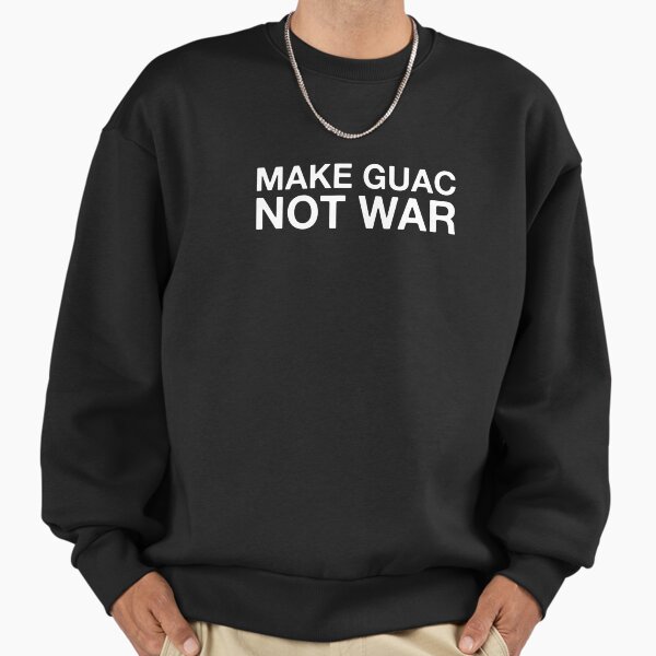 Make Guacamole Not War Hoodies & Sweatshirts for Sale | Redbubble