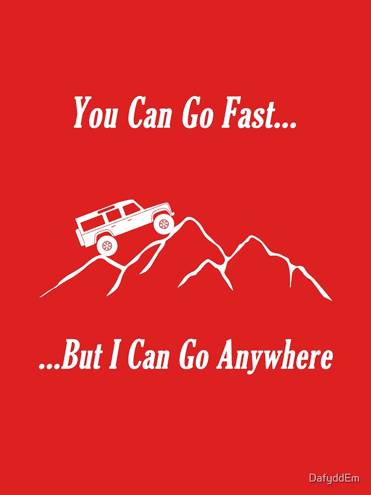 "You can go fast... but I can go anywhere" T-shirt for Sale by DafyddEm ...