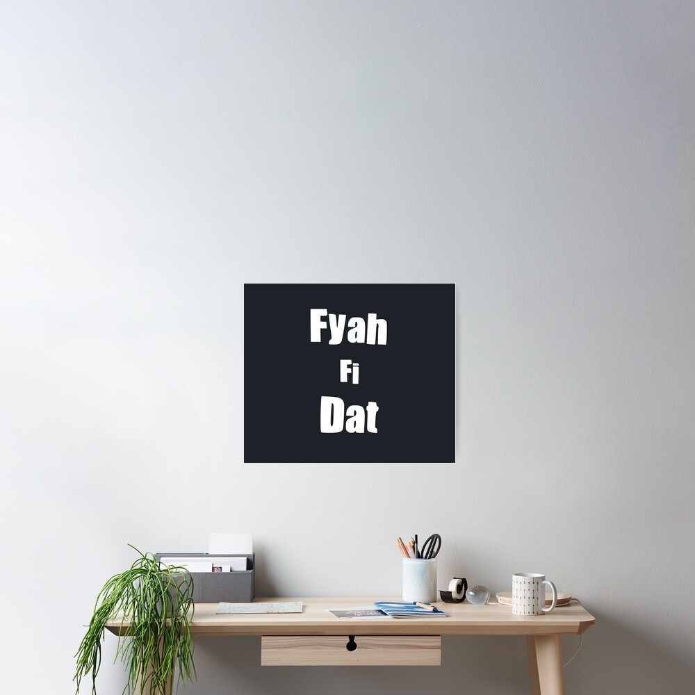 "Fyah Fi Dat - Jamaican Slang " Poster for Sale by EverythingJA | Redbubble