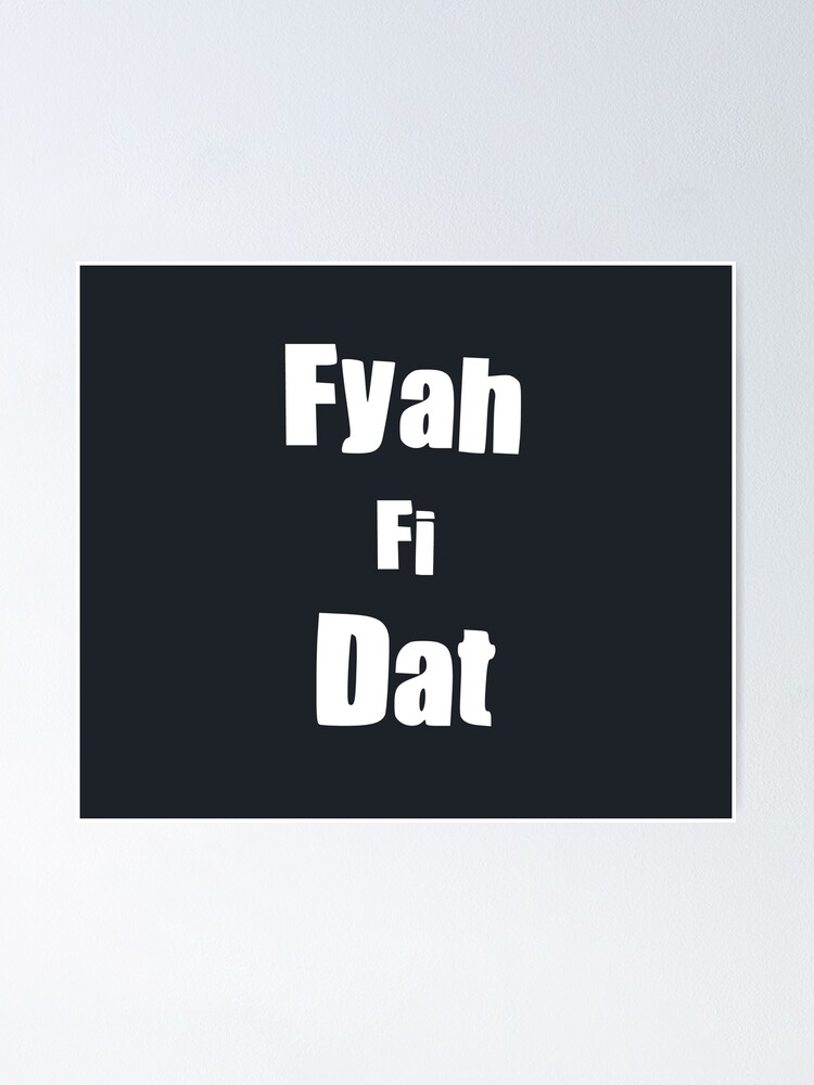 "Fyah Fi Dat - Jamaican Slang " Poster for Sale by EverythingJA | Redbubble