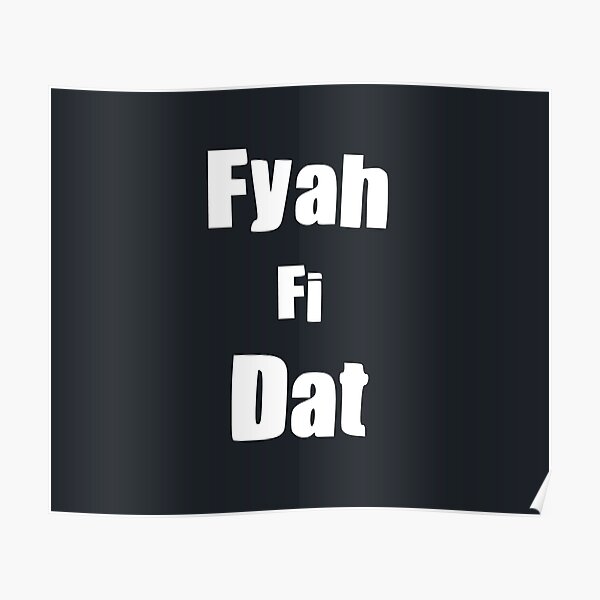 "Fyah Fi Dat - Jamaican Slang " Poster for Sale by EverythingJA | Redbubble
