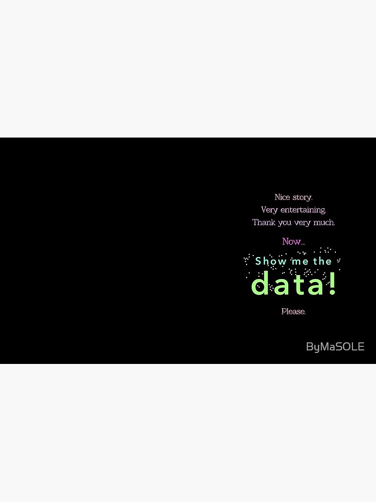 "Nice story. Now show me the data, please! (multicolor version)" Coffee ...