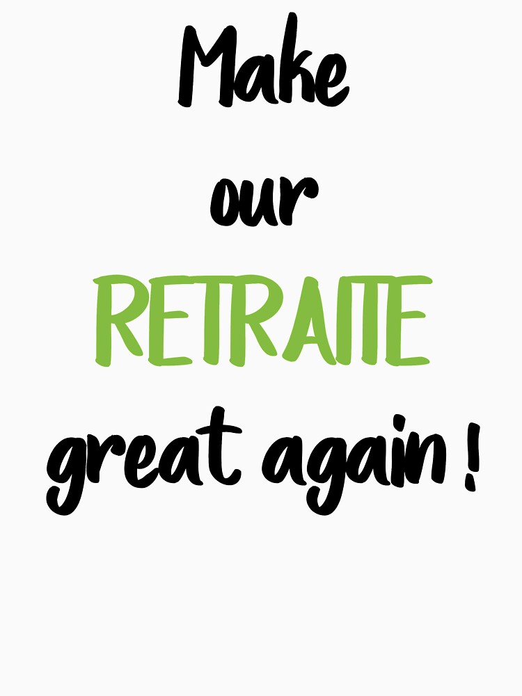 "Make our retirement great again!" T-shirt for Sale by NoeBug ...