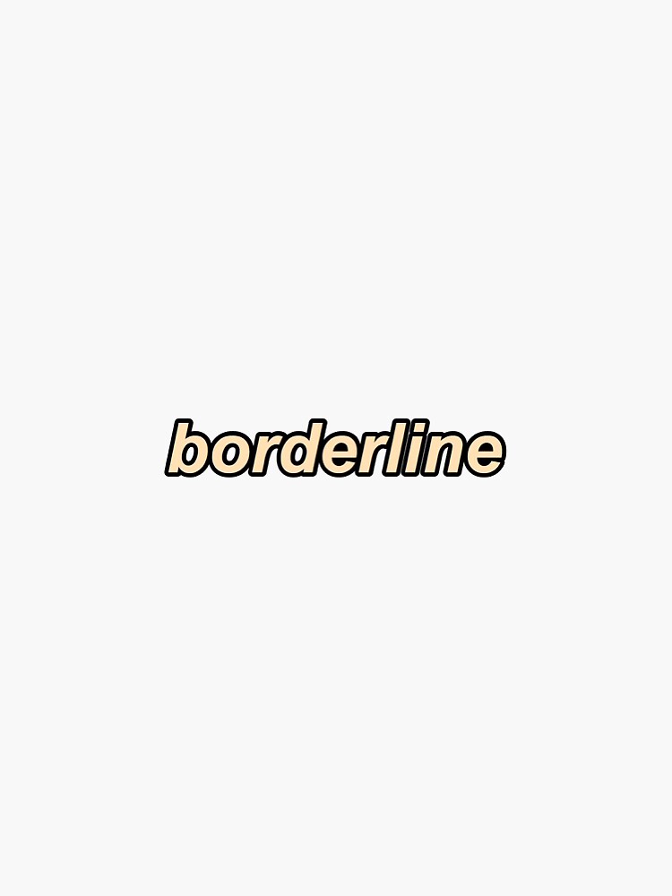 "borderline sticker" Sticker for Sale by jackalltimelow | Redbubble