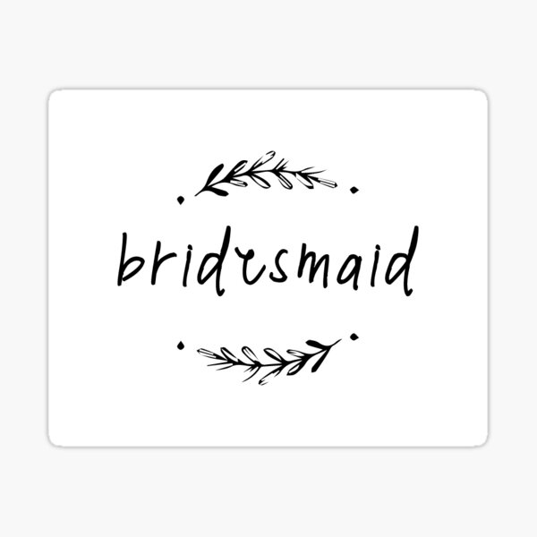 "bridesmaid sticker" Sticker by kreativecapture | Redbubble